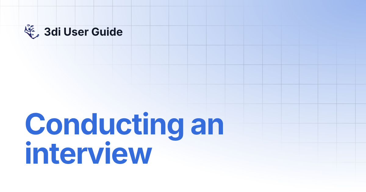 Conducting an interview | 3di User Guide