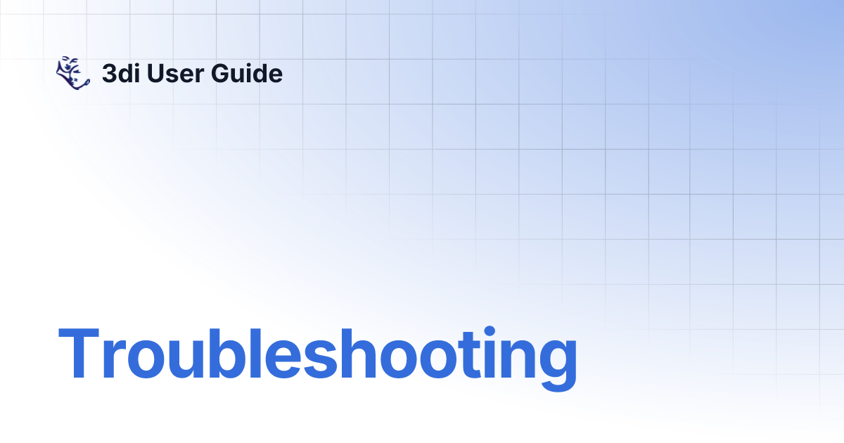 Troubleshooting | 3di User Guide
