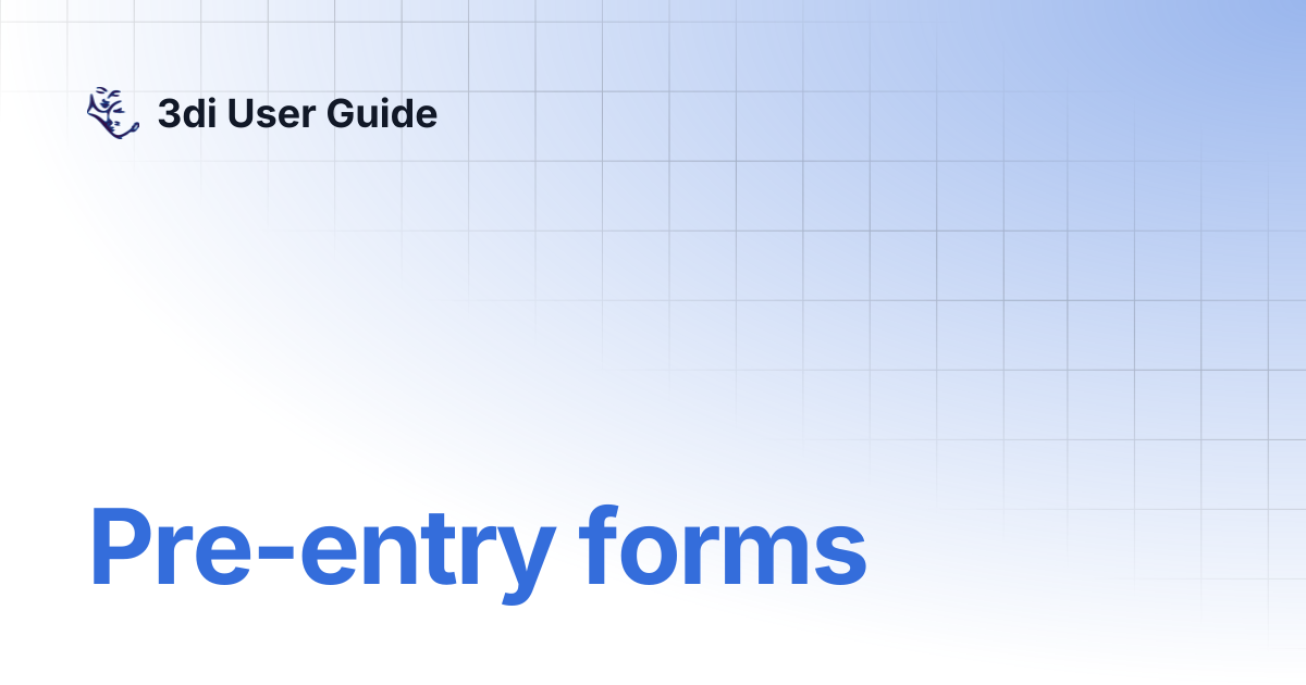 Pre-entry forms | 3di User Guide